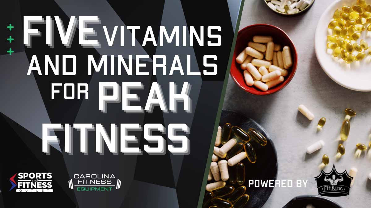 Five Vitamins and Minerals for Peak Fitness | Carolina Fitness Equipment
